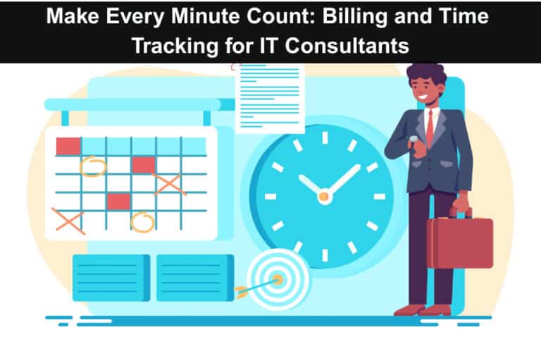 Make Every Minute Count: Billing and Time Tracking for IT Consultants