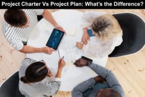 Project Charter Vs Project Plan: What’s the Difference?