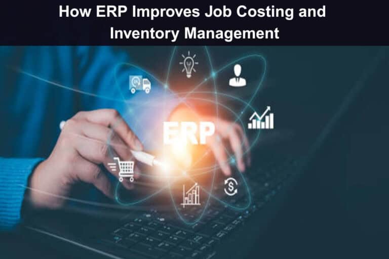 How ERP Improves Job Costing and Inventory Management