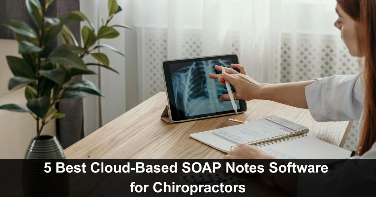 5 Best Cloud-Based SOAP Notes Software for Chiropractors