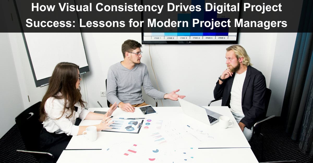 How Visual Consistency Drives Digital Project Success: Lessons for ...