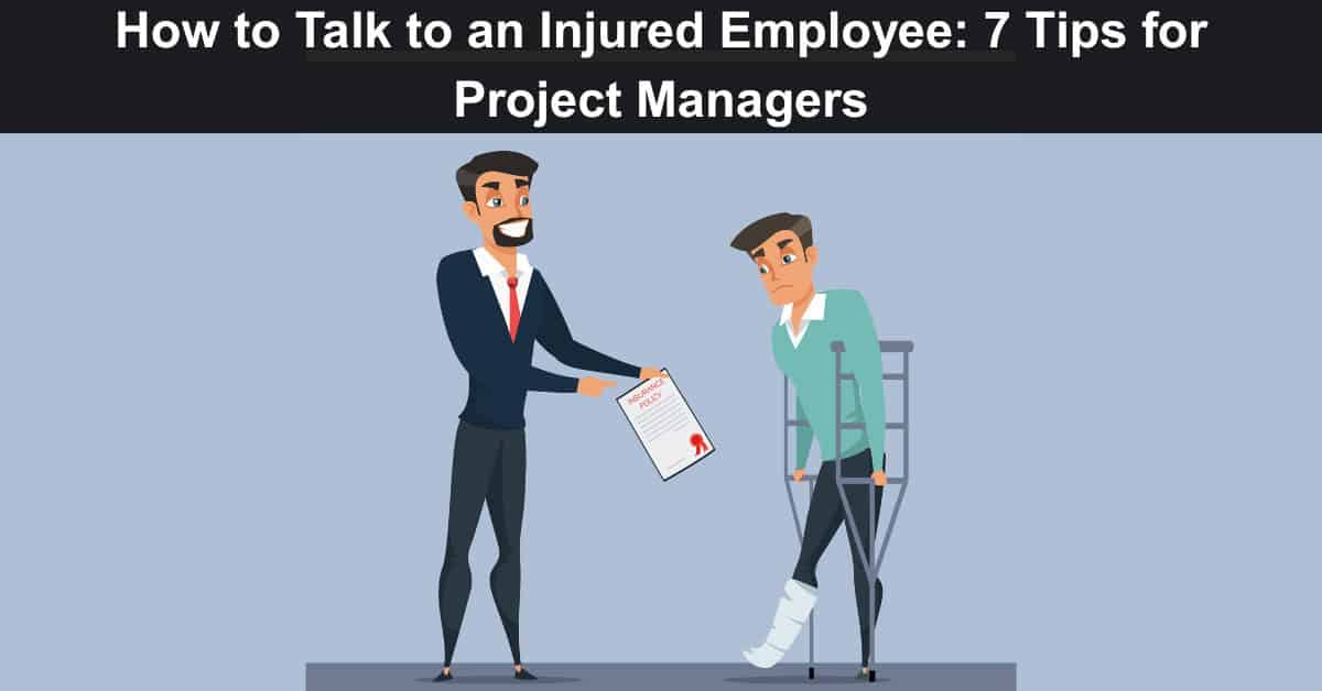 How to Talk to an Injured Employee: 7 Tips for Project Managers