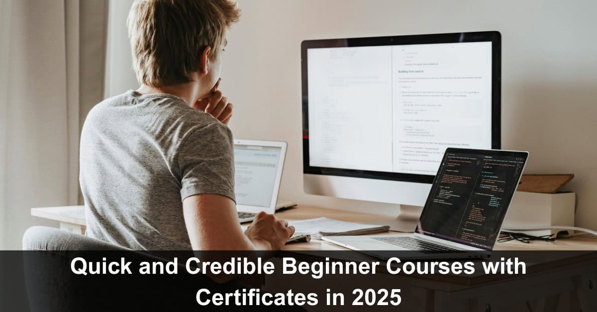 Quick and Credible Beginner Courses with Certificates in 2025