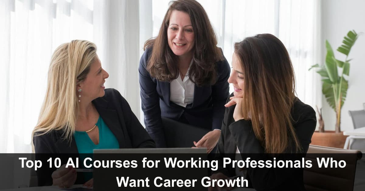 Top 10 AI Courses for Working Professionals Who Want Career Growth