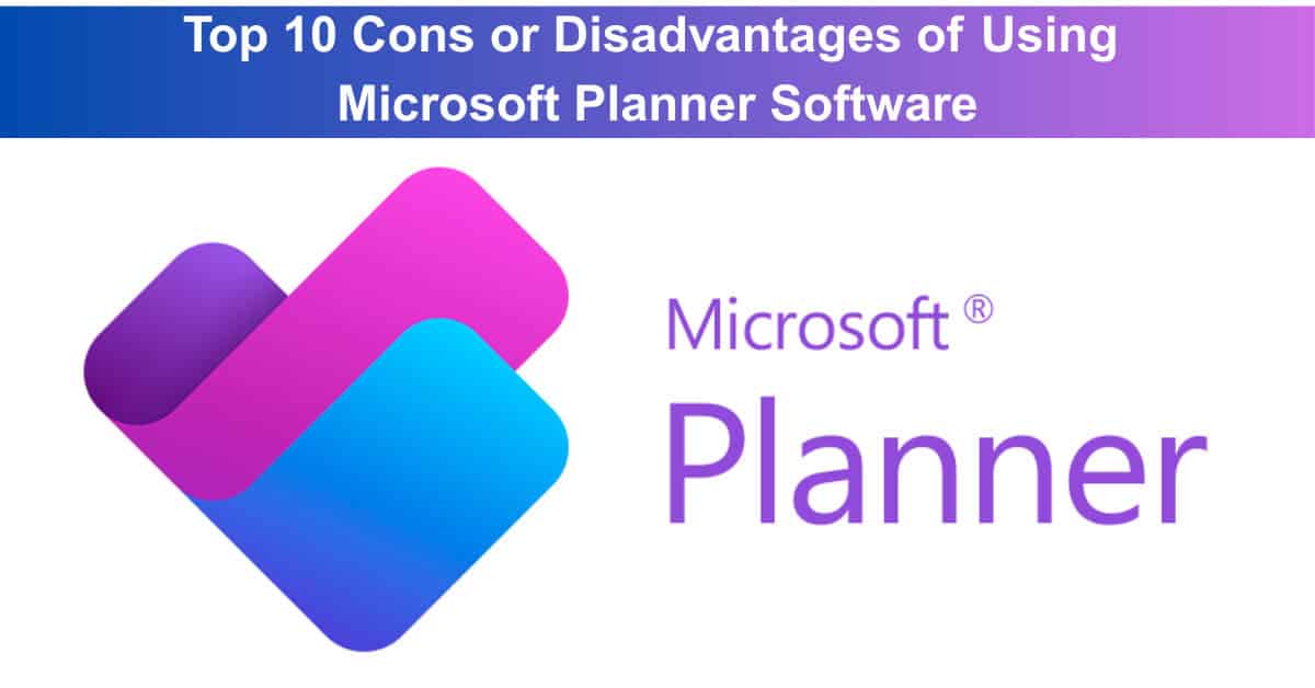 Top 10 Cons or Disadvantages of Using Microsoft Planner Software
