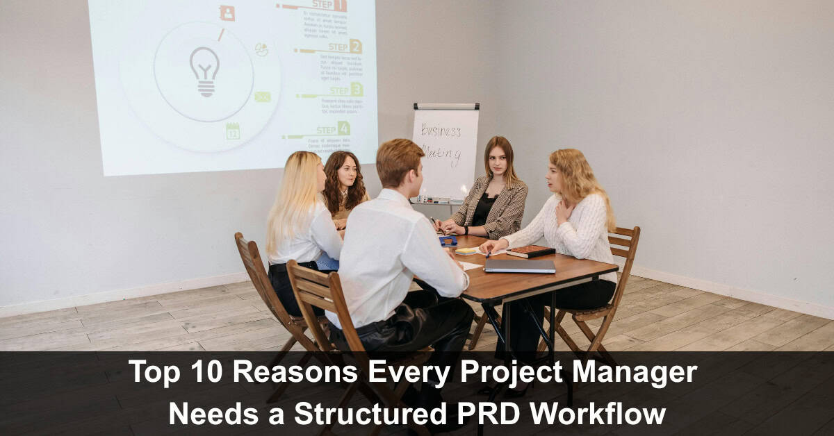 Top 10 Reasons Every Project Manager Needs a Structured PRD Workflow