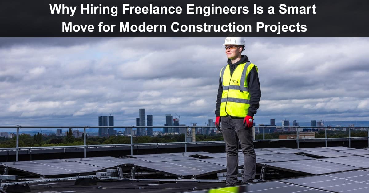 Why Hiring Freelance Engineers Is a Smart Move for Modern Construction ...