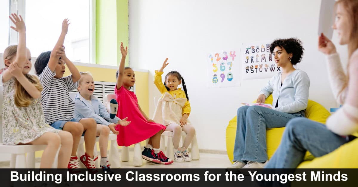 Building Inclusive Classrooms for the Youngest Minds