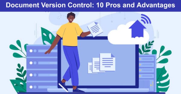 Document Version Control: 10 Pros and Advantages