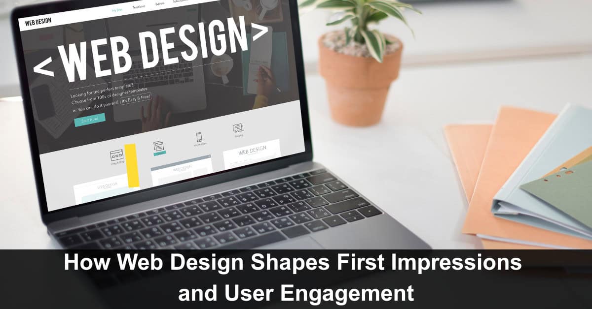 How Web Design Shapes First Impressions and User Engagement