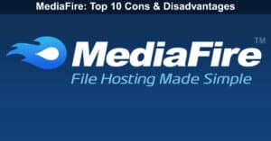 MediaFire: Top 10 Cons & Disadvantages
