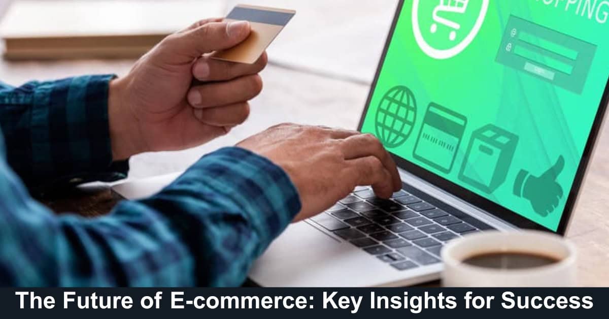 The Future of E-commerce: Key Insights for Success