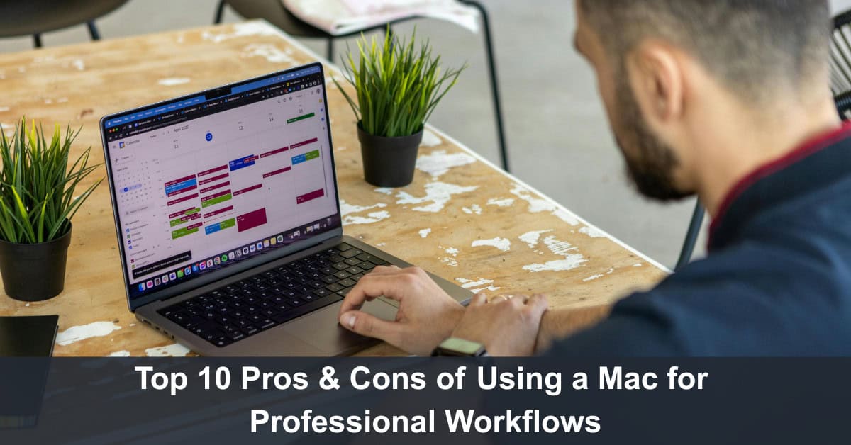 Top 10 Pros & Cons of Using a Mac for Professional Workflows