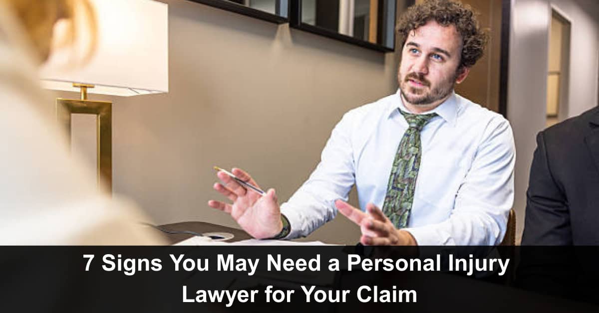 7 Signs You May Need a Personal Injury Lawyer for Your Claim