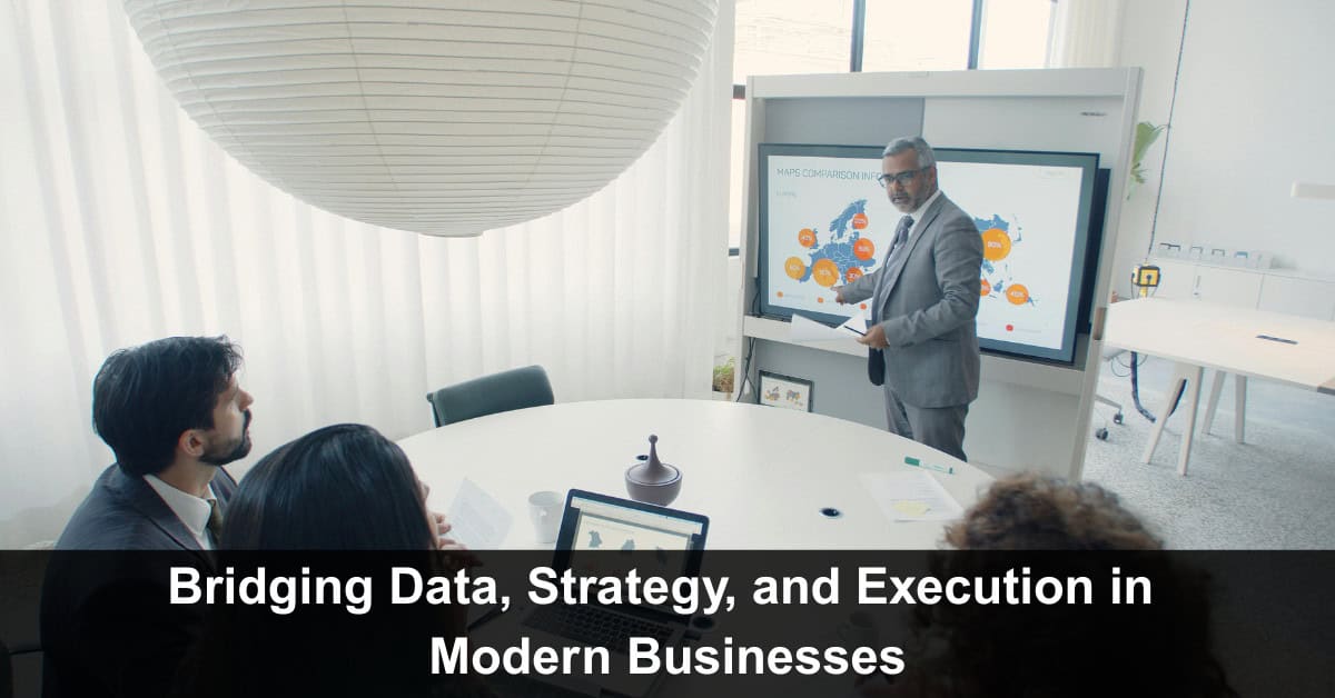 Bridging Data, Strategy, and Execution in Modern Businesses