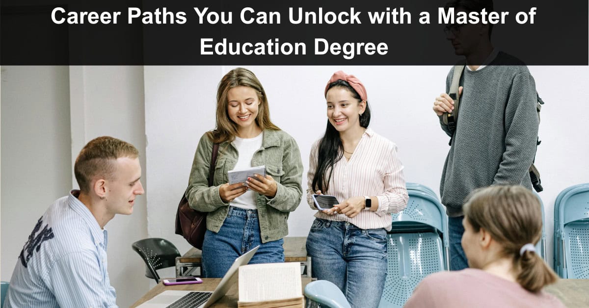 Career Paths You Can Unlock with a Master of Education Degree