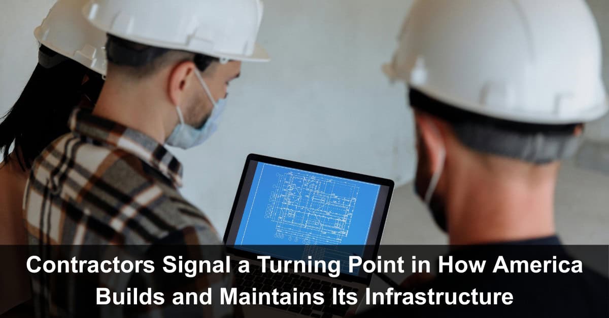 Contractors Signal a Turning Point in How America Builds and Maintains ...