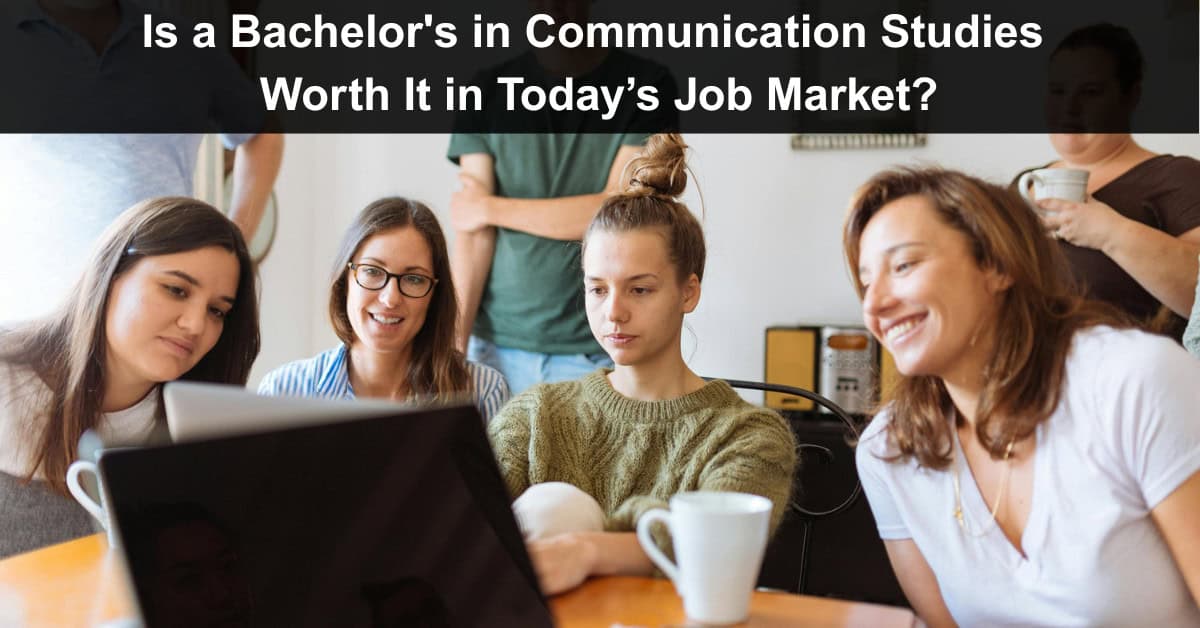 Is a Bachelor's in Communication Studies Worth It in Today’s Job Market?