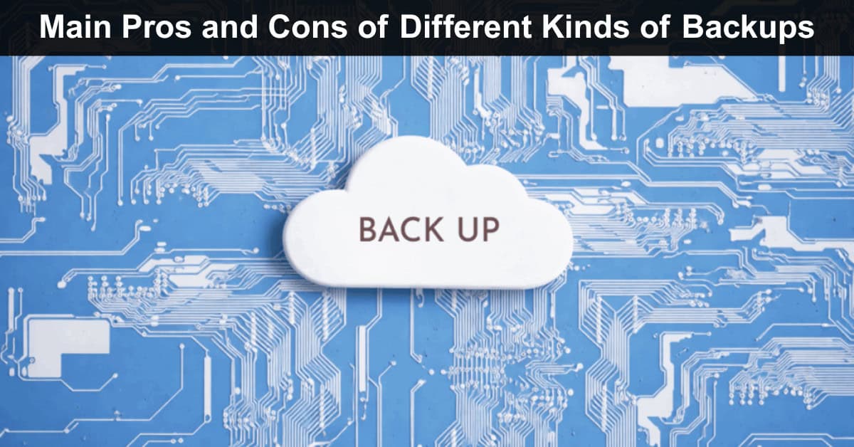 Main Pros and Cons of Different Kinds of Backups