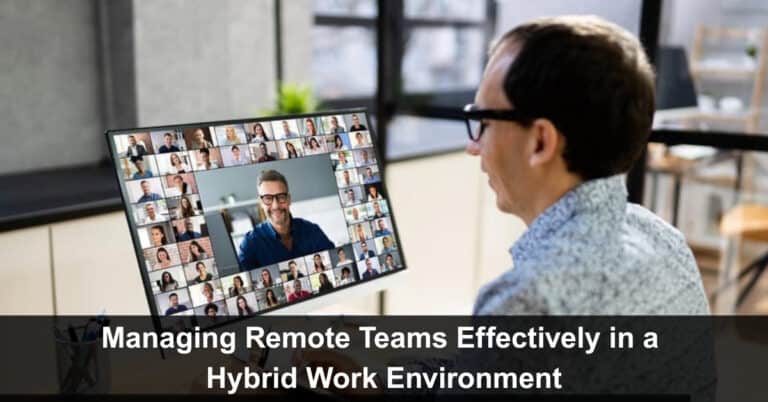 Managing Remote Teams Effectively in a Hybrid Work Environment