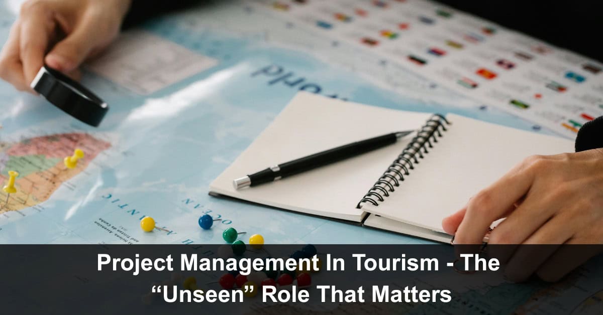 Project Management In Tourism - The “Unseen” Role That Matters