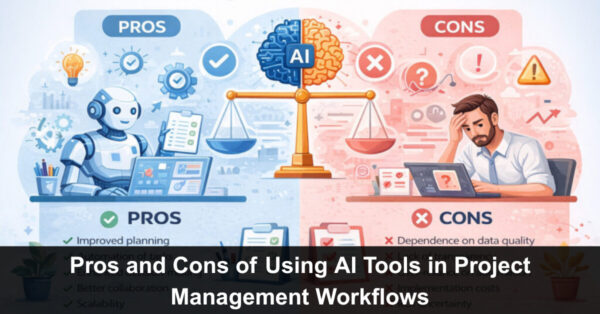 Pros and Cons of Using AI Tools in Project Management Workflows