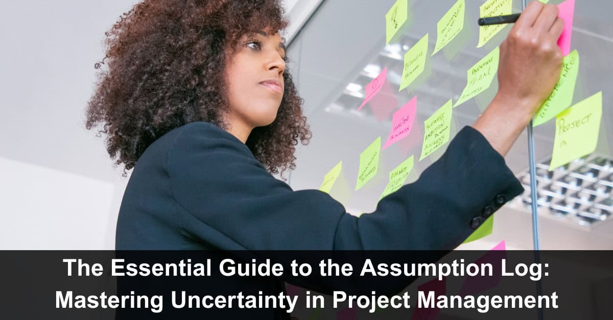 The Essential Guide to the Assumption Log: Mastering Uncertainty in Project Management