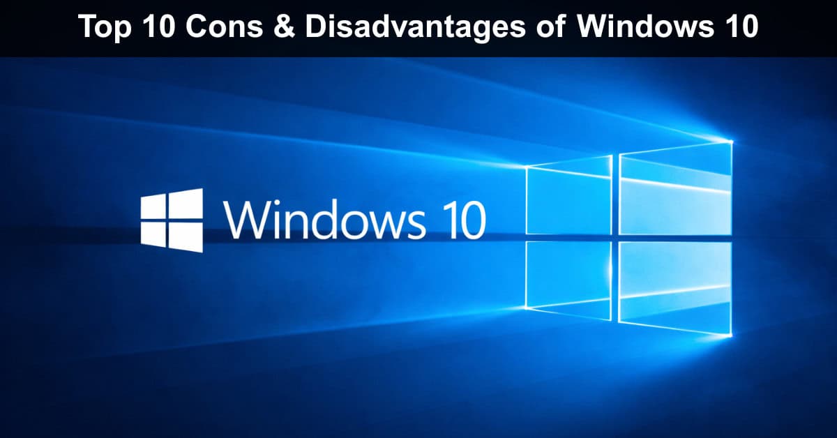 Top 10 Cons & Disadvantages of Windows 10