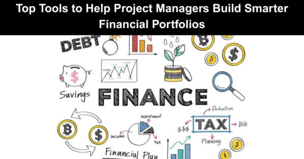 Top Tools to Help Project Managers Build Smarter Financial Portfolios