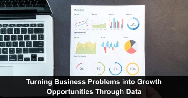 Turning Business Problems into Growth Opportunities Through Data