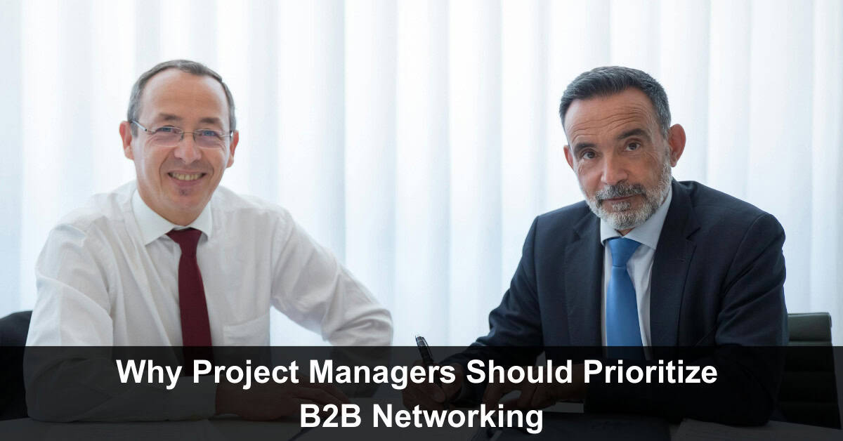Why Project Managers Should Prioritize B2B Networking