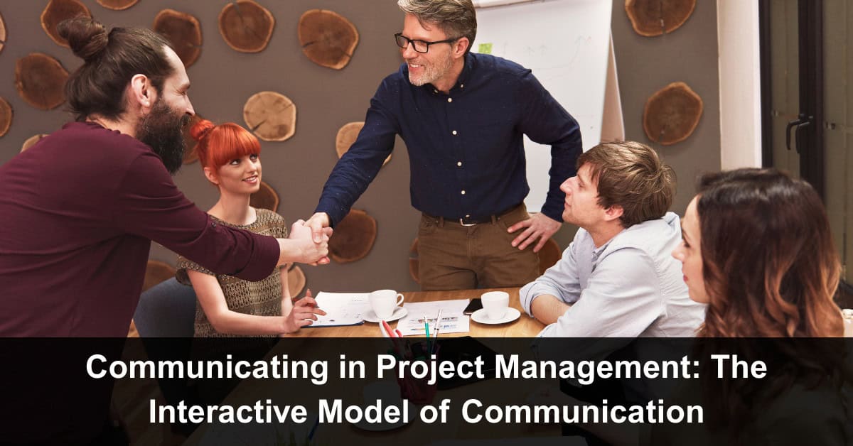 Communicating in Project Management: The Interactive Model of Communication