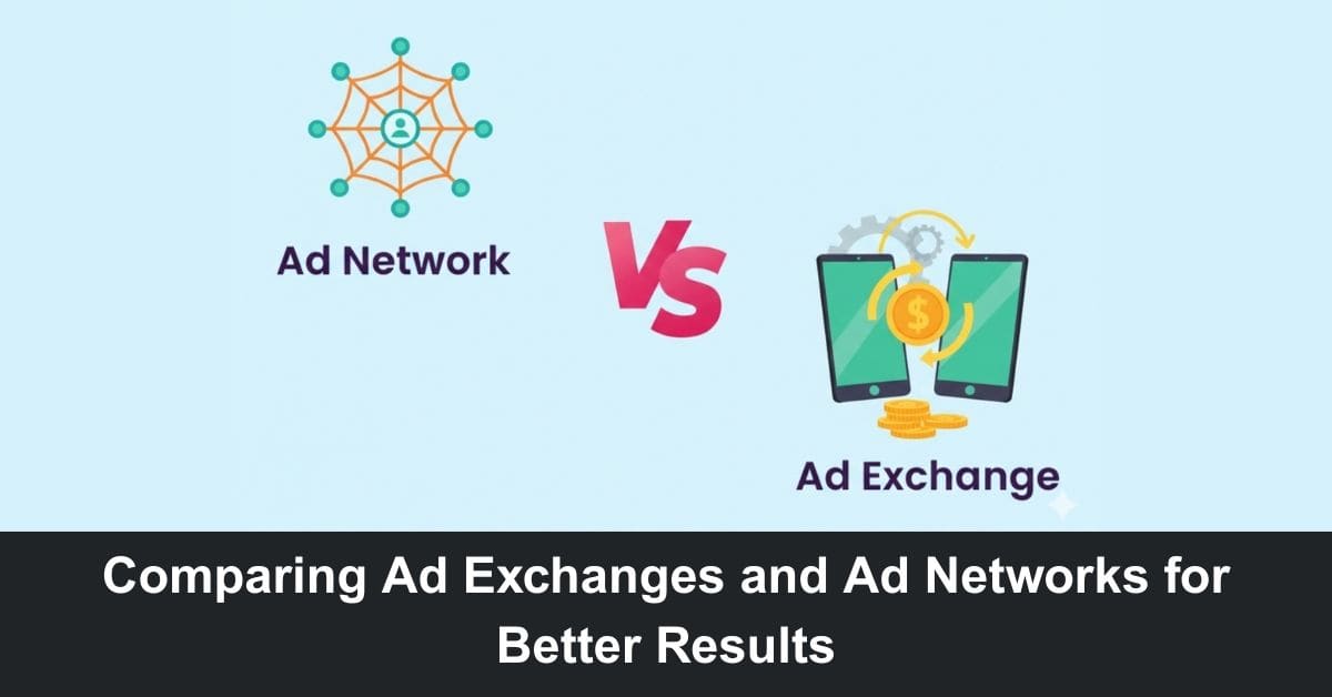 Comparing Ad Exchanges and Ad Networks for Better Results