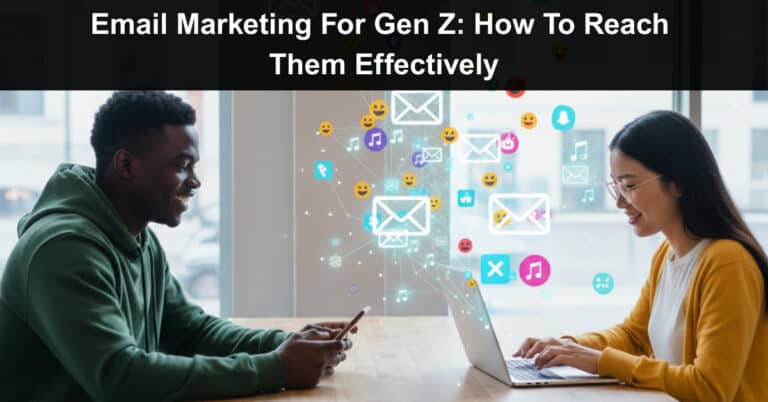 Email Marketing For Gen Z: How To Reach Them Effectively