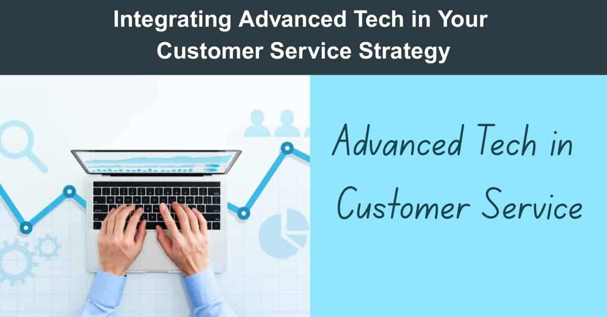 Integrating Advanced Tech in Your Customer Service Strategy