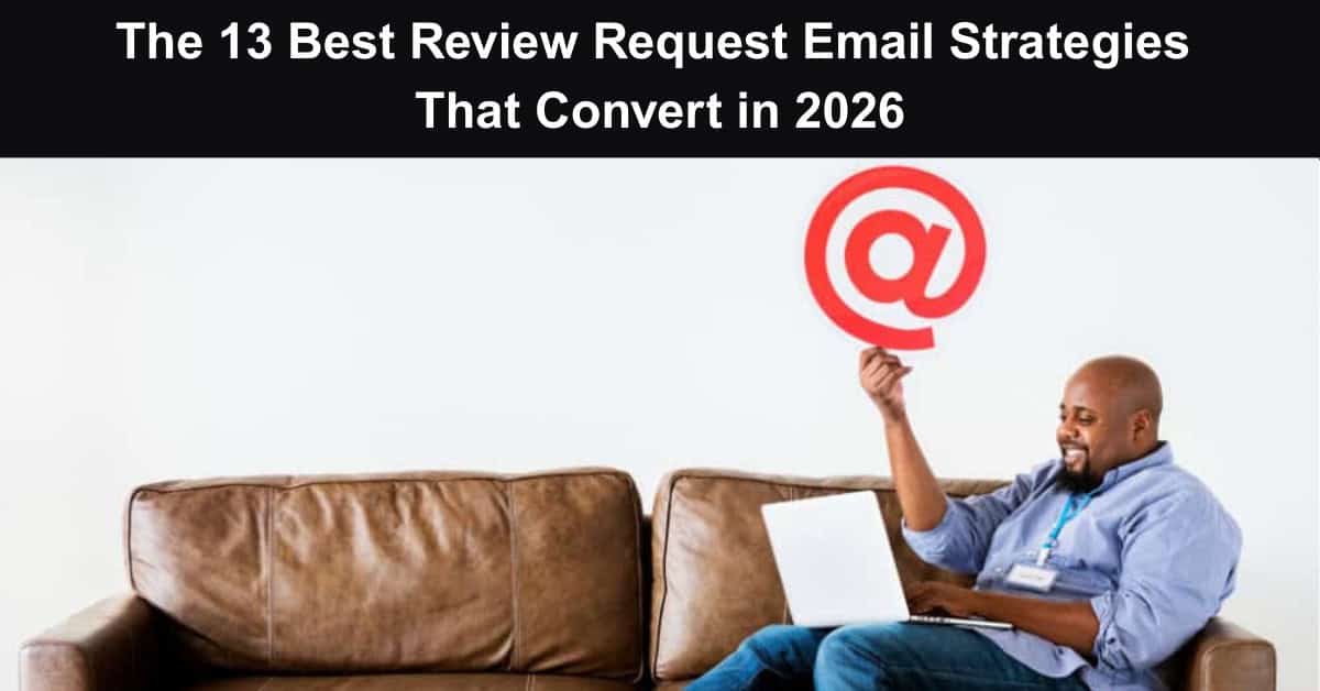 The 13 Best Review Request Email Strategies That Convert in 2026