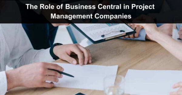 The Role of Business Central in Project Management Companies