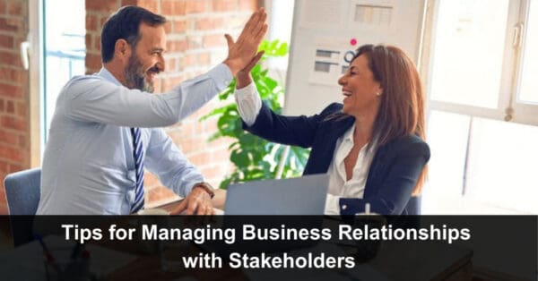 Tips for Managing Business Relationships with Stakeholders