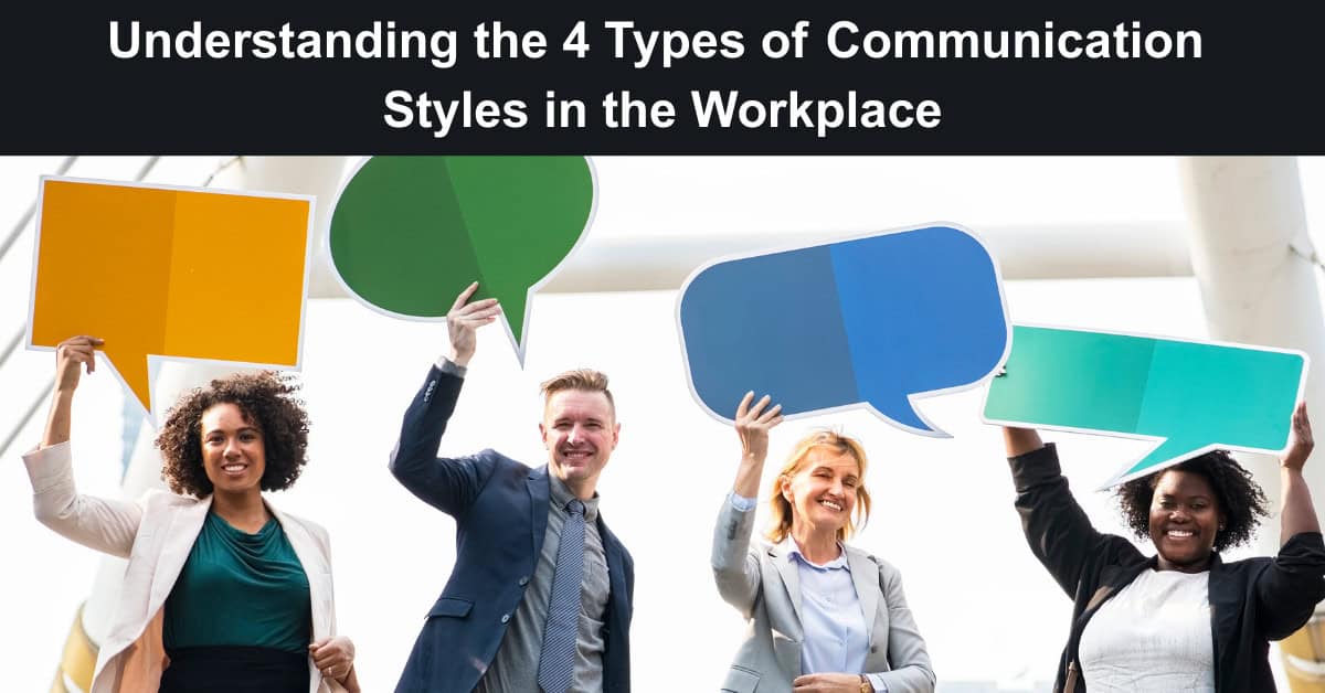 Understanding the 4 Types of Communication Styles in the Workplace