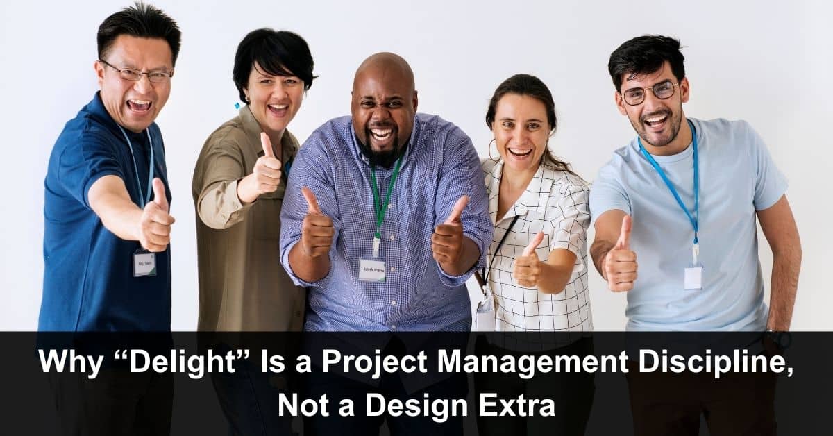 Why “Delight” Is a Project Management Discipline, Not a Design Extra