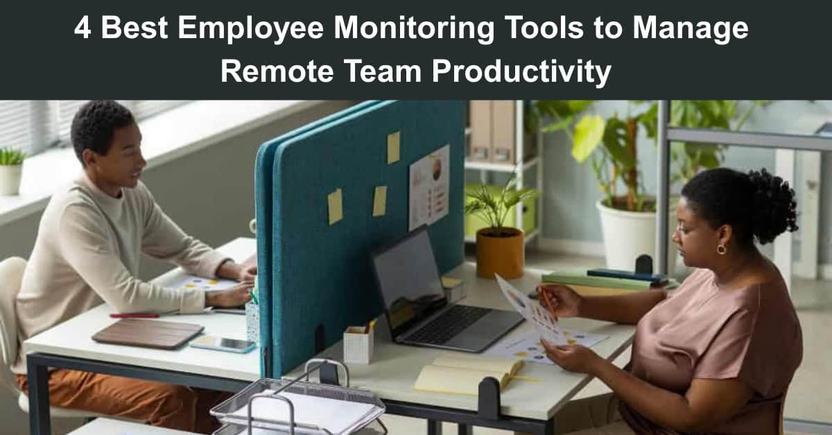 4 Best Employee Monitoring Tools to Manage Remote Team Productivity