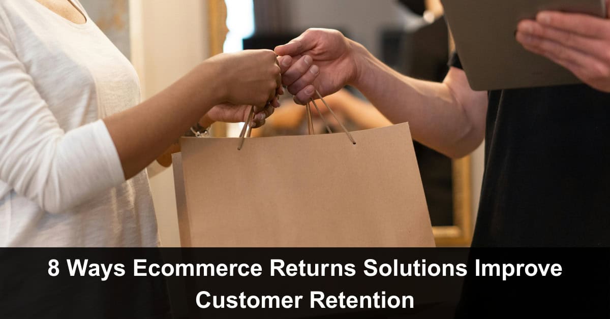 8 Ways Ecommerce Returns Solutions Improve Customer Retention