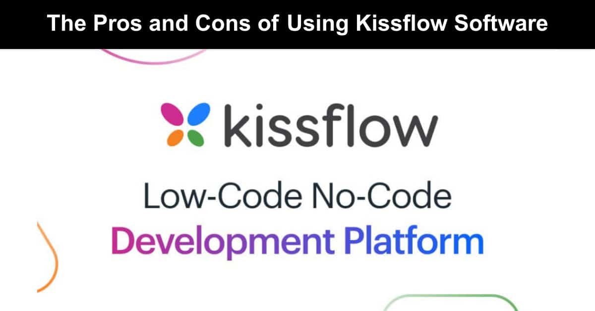 The Pros and Cons of Using Kissflow Software