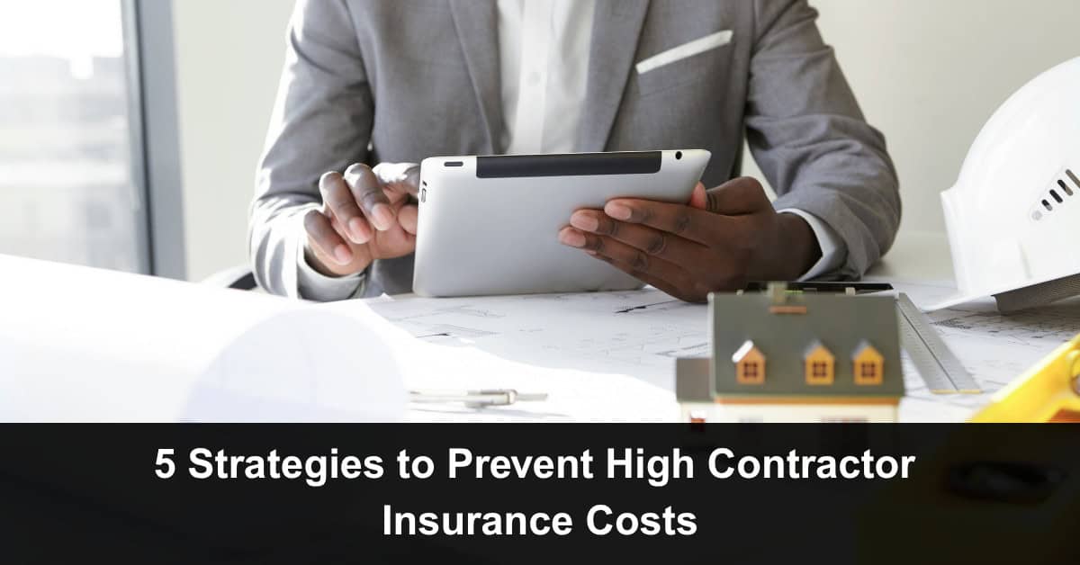 5 Strategies to Prevent High Contractor Insurance Costs