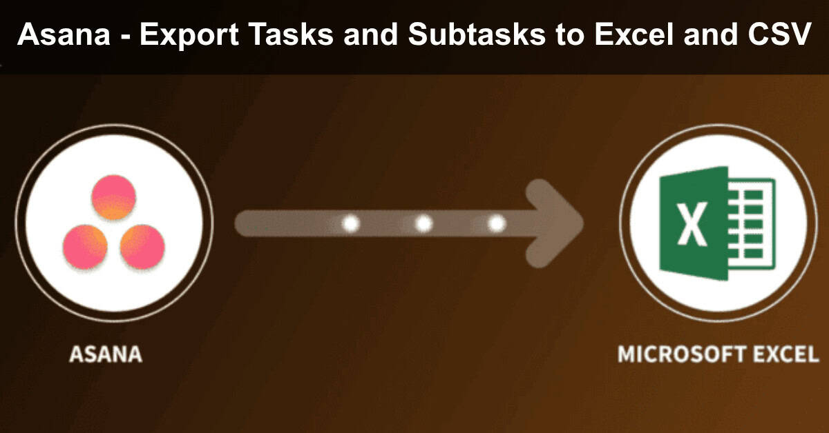 Asana - Export Tasks and Subtasks to Excel and CSV
