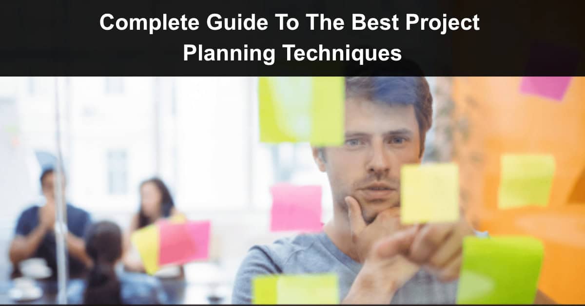 Complete Guide To The Best Project Planning Techniques