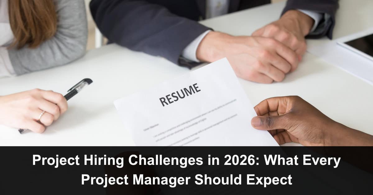 Project Hiring Challenges in 2026: What Every Project Manager Should Expect