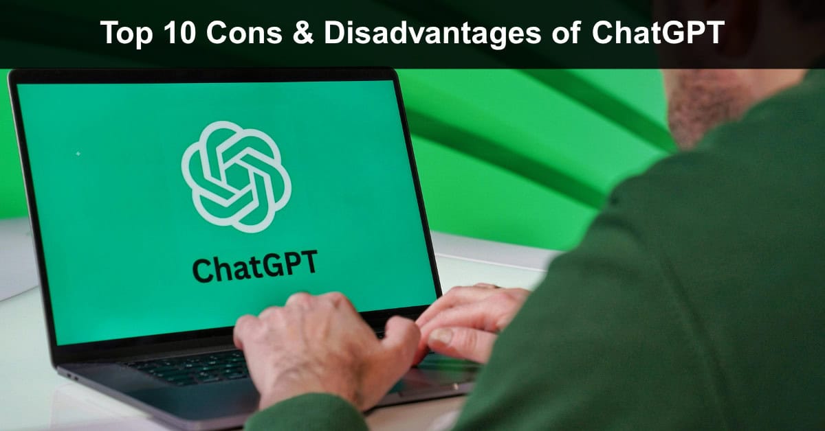Top 10 Cons & Disadvantages of ChatGPT