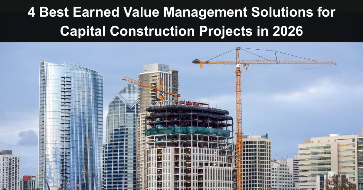 4 Best Earned Value Management Solutions for Capital Construction ...