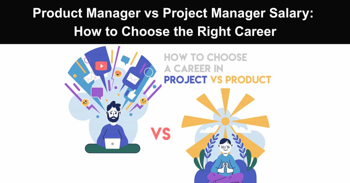 Product Manager vs Project Manager Salary: How to Choose the Right Career